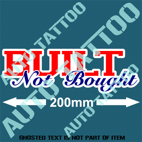 BUILT NOT BOUGHT DECAL STICKER - Auto Tattoo Grafix