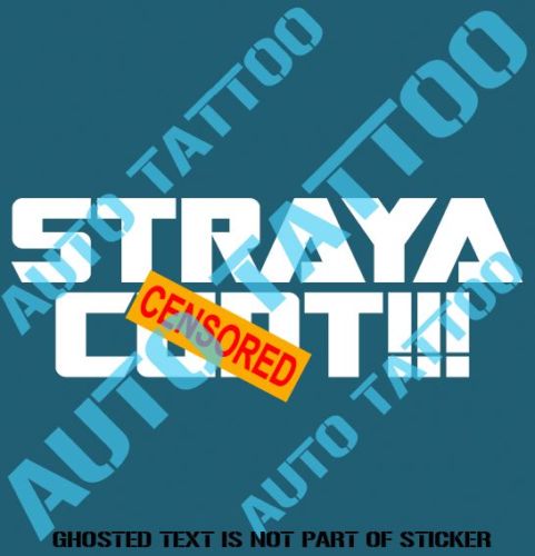 STRAYA CUNT DECAL STICKER - Auto Tattoo Grafix